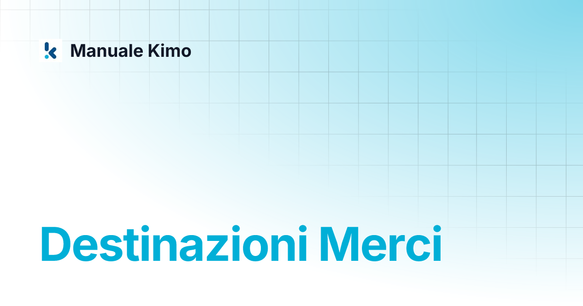 Destinazioni Merci | Manuale Kimo